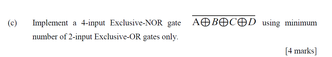 Solved (c) Implement a 4-input Exclusive-NOR gate AOBOCOD | Chegg.com