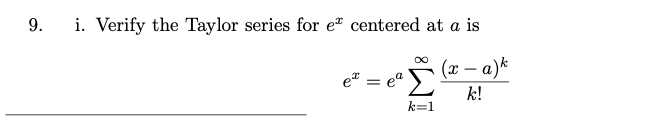 Solved i. Verify the Taylor series for ex centered at a is | Chegg.com