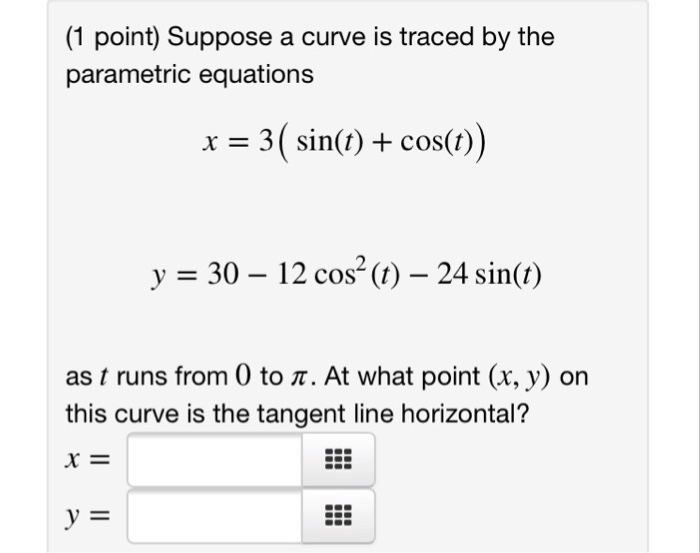 Solved (1 point) Suppose a curve is traced by the parametric | Chegg.com Solved (1 point) Suppose a curve is traced by the parametric | Chegg.com