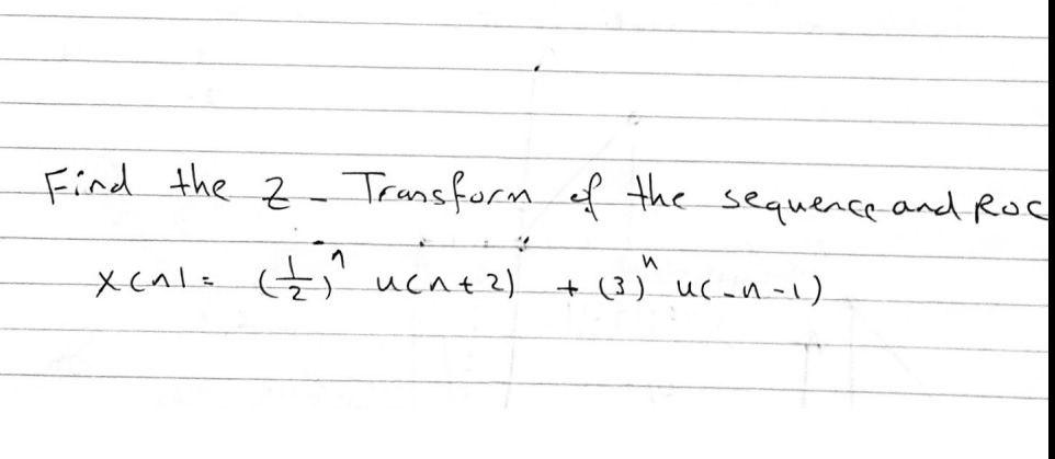 Solved Find the z. Transform of the sequence and Roc Xcnl: ( | Chegg.com