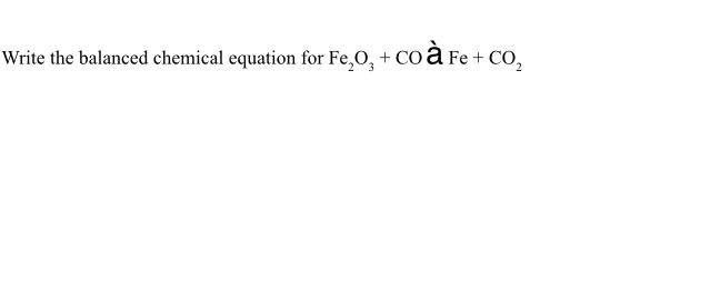 Solved Write the balanced chemical equation for Fe,0, + co à | Chegg.com