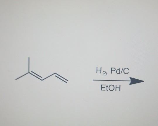 Solved H2, Pd/C EtOH | Chegg.com