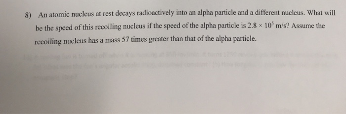 Solved An atomic nucleus at rest decays radioactively into | Chegg.com