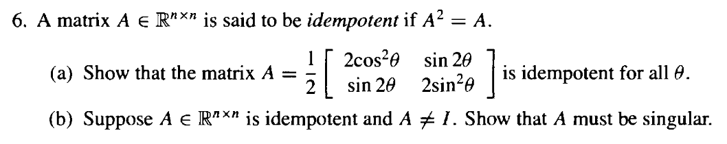 Solved 6. A matrix A e Rnxn is said to be idempotent if A2 = | Chegg.com