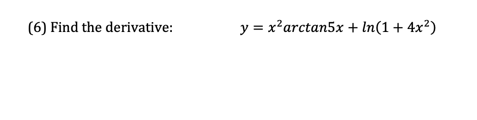 Solved (6) Find the derivative: y=x2arctan5x+ln(1+4x2) | Chegg.com