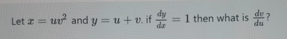 Solved Let x=uv2 and y=u+v. if dxdy=1 then what is dudv ? | Chegg.com