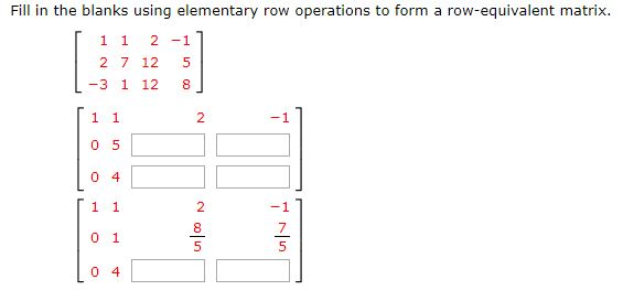 Solved Fill in the blanks using elementary row operations to | Chegg.com