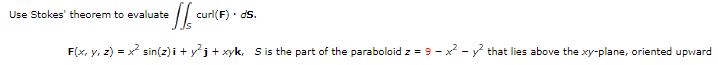 Solved Use Stokes' theorem to evaluate ∬S curl(F) ⋅dS. | Chegg.com