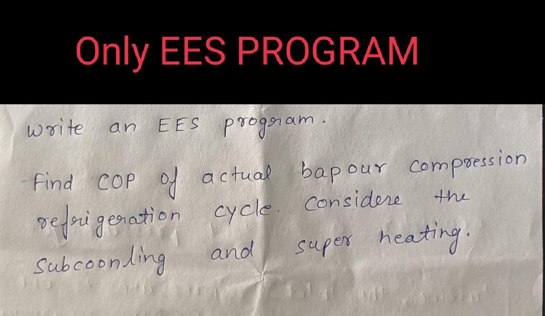 Solved Only EES PROGRAM write an EES program find cop of | Chegg.com