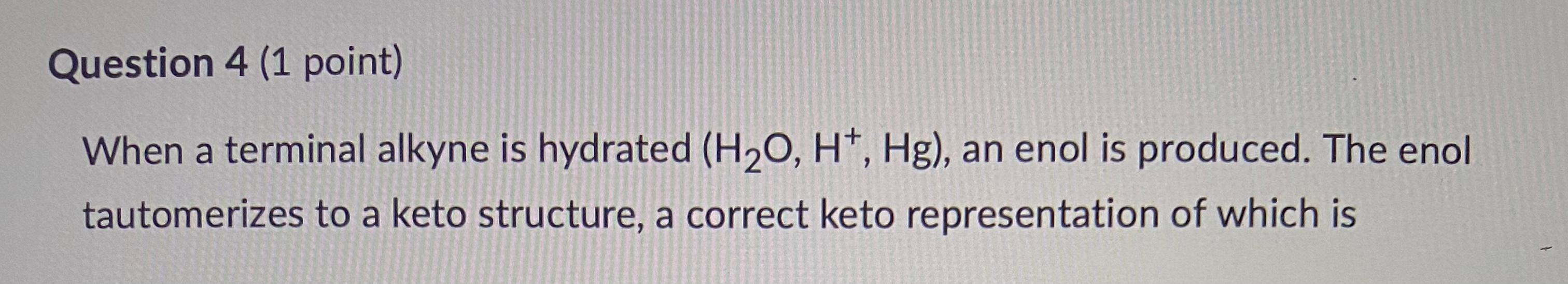 Solved When a terminal alkyne is hydrated (H2O,H+,Hg), an | Chegg.com