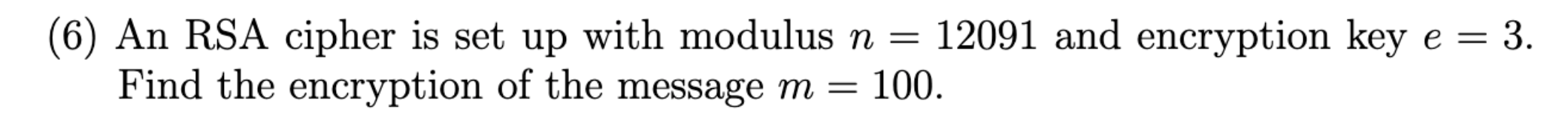 Solved (6) An RSA cipher is set up with modulus n = 12091 | Chegg.com