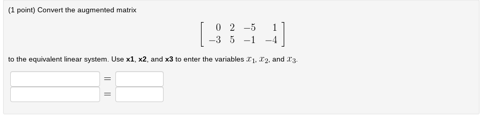 Solved (1 point) Convert the augmented matrix 1 0 2-5 3 5 - | Chegg.com