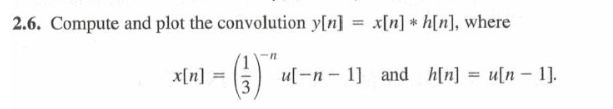 Solved 2.6. Compute and plot the convolution y[n] = x[n] * | Chegg.com