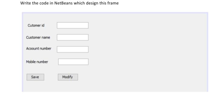 Solved Write the code in NetBeans which design this frame | Chegg.com