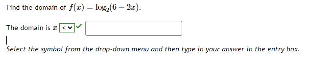 Solved Find the domain of f(x)=log2(6−2x). The domain is x | Chegg.com
