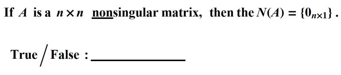 Solved If A is a nxn nonsingular matrix, then the N(A) = | Chegg.com