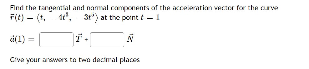 Solved Find the tangential and normal components of the | Chegg.com