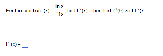 Solved For the function f(x) lnx/11x , find f ``(x). Then | Chegg.com