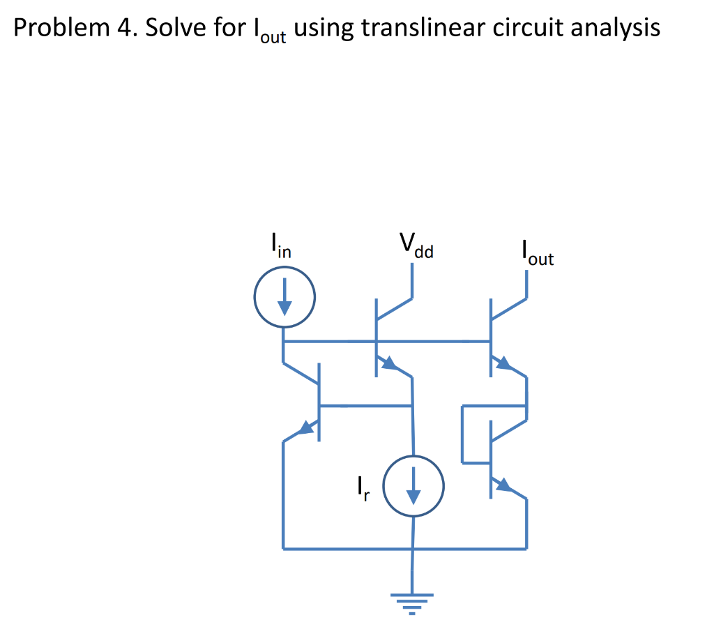 Solved Problem 4. Solve for lout using translinear circuit | Chegg.com