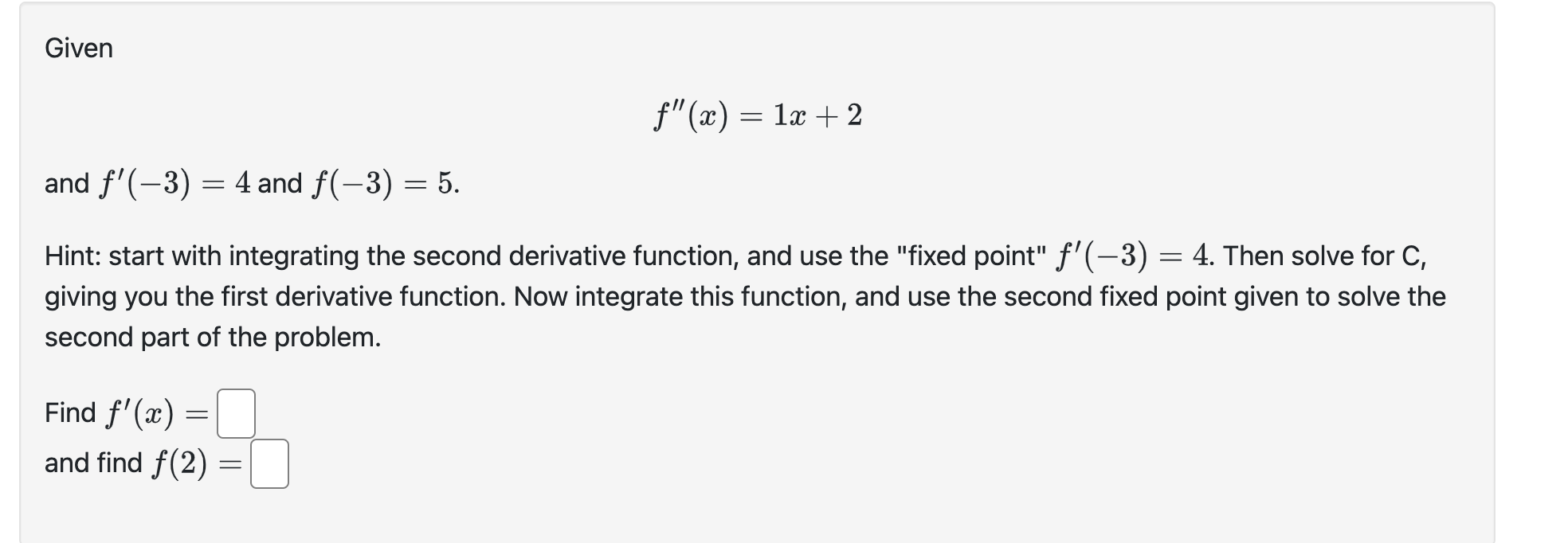 Solved f′′(x)=1x+2 and f′(−3)=4 and f(−3)=5. Hint: start | Chegg.com