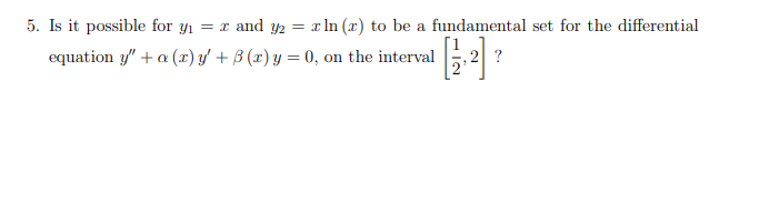 Solved 5. Is it possible for y1=x and y2=xln(x) to be a | Chegg.com