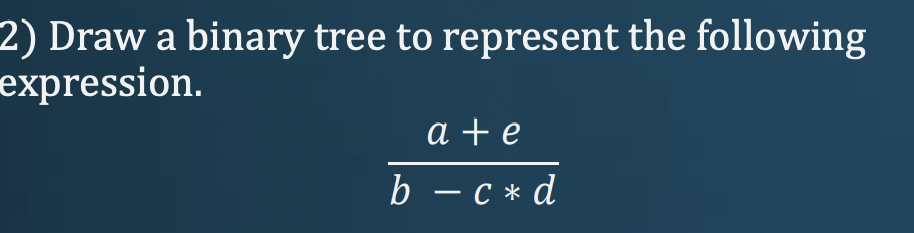 Solved 2) Draw a binary tree to represent the following | Chegg.com