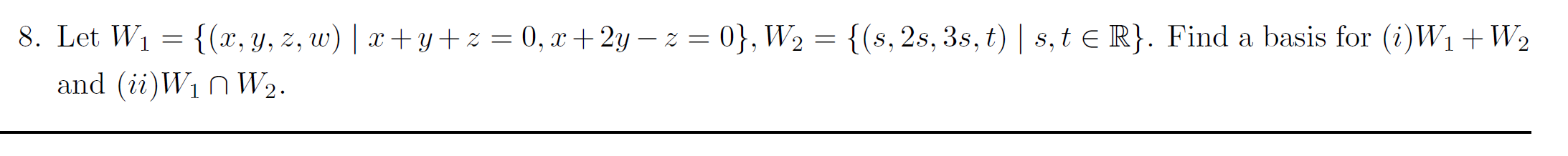 Solved 8. Let W1 = {(x, y, z, w) | x+y+z = 0, x + 2y – | Chegg.com