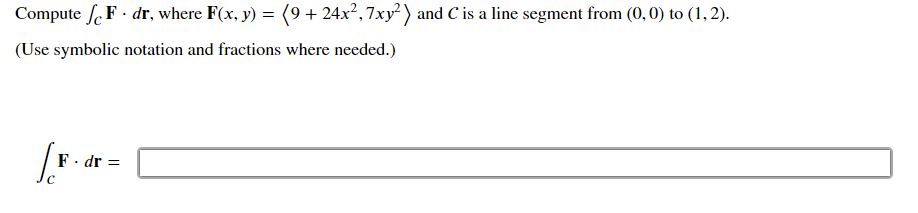Solved Compute ∫CF⋅dr, where F(x,y)= 9+24x2,7xy2 and C is a | Chegg.com