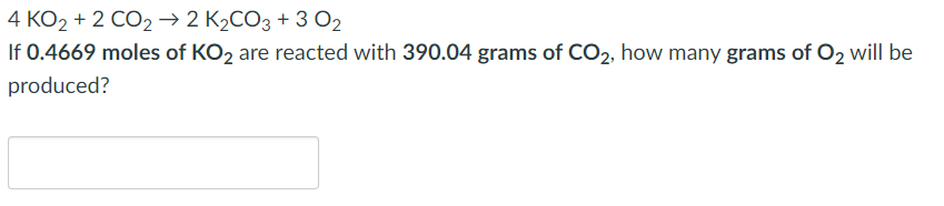 Solved 4 KO2 + 2 CO2 → 2 K2CO3 + 3 O2 If 0.4669 moles of KO2 | Chegg.com