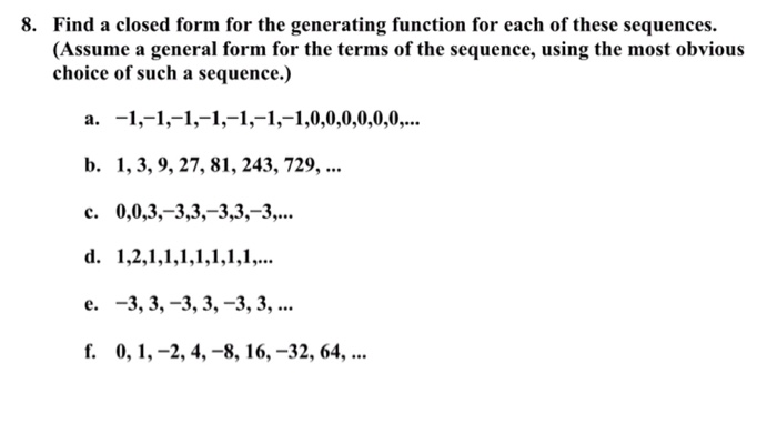 Solved 8. Find a closed form for the generating function for | Chegg.com Solved 8. Find a closed form for the generating function for | Chegg.com