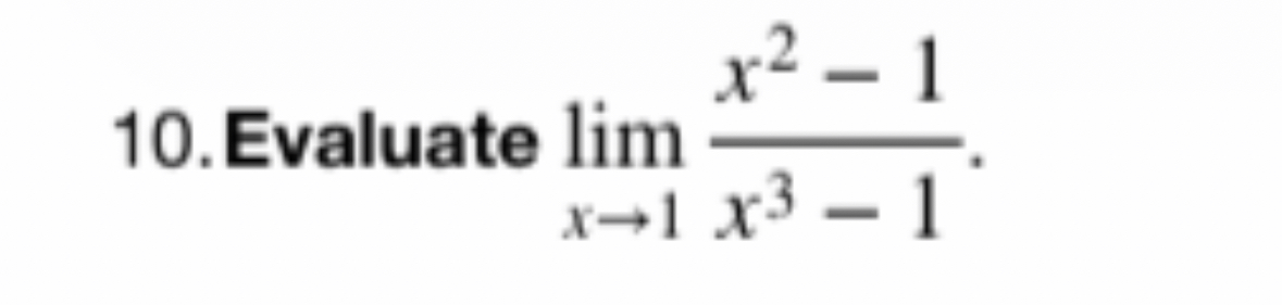 Solved 10. Evaluate limx→1x3−1x2−1. | Chegg.com