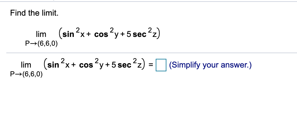 Solved Find the limit. lim (sin?x+ cos²y+5 sec?z) P→(6,6,0) | Chegg.com