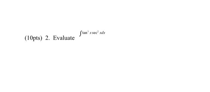 Solved Evaluate integral tan^3 x sec^2 xdx | Chegg.com Solved Evaluate integral tan^3 x sec^2 xdx | Chegg.com