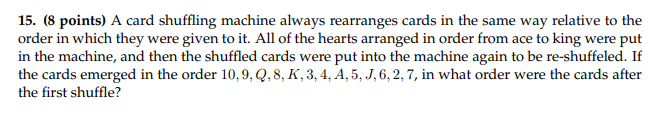 Solved 15. (8 points) A card shuffling machine always | Chegg.com