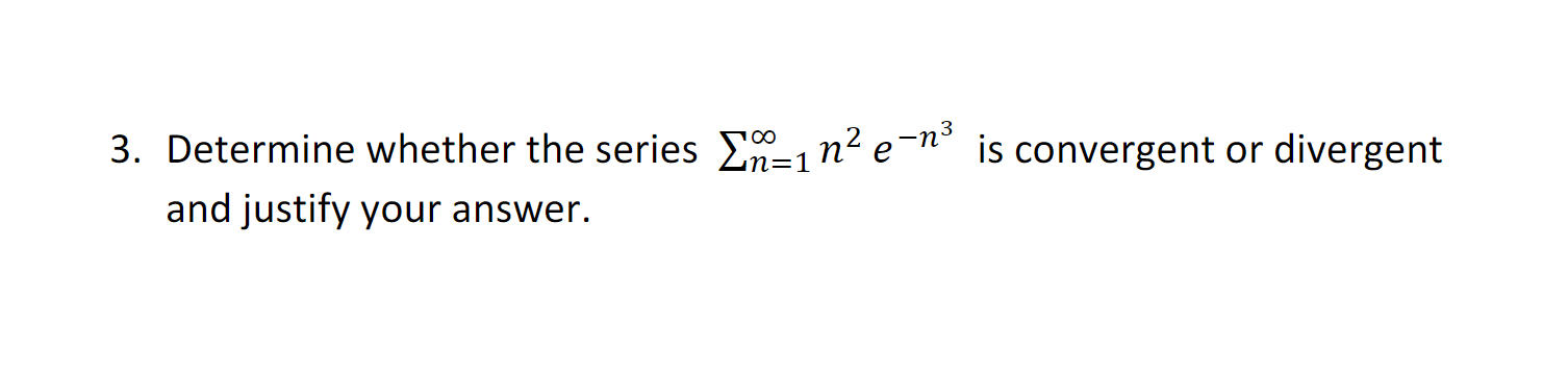 Solved Determine whether the series ∑n=1∞n2e-n3 ﻿is | Chegg.com