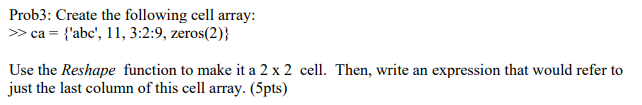 Solved Prob3: Create the following cell array: | Chegg.com
