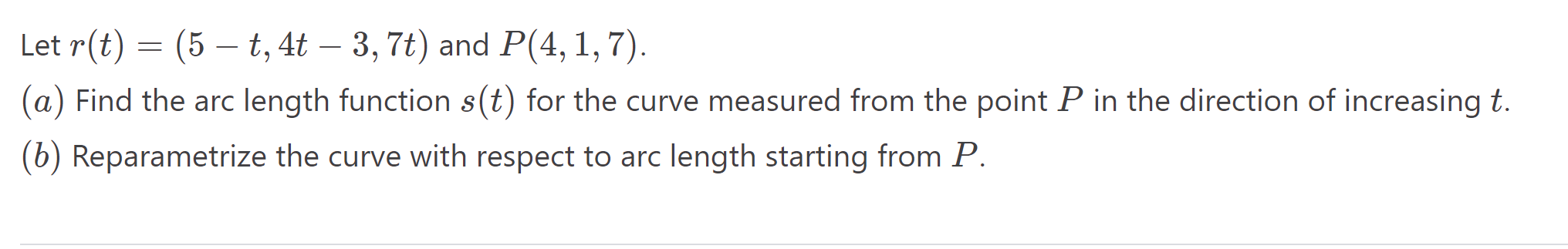 Solved Let r(t)=(5−t,4t−3,7t) and P(4,1,7). (a) Find the arc | Chegg.com