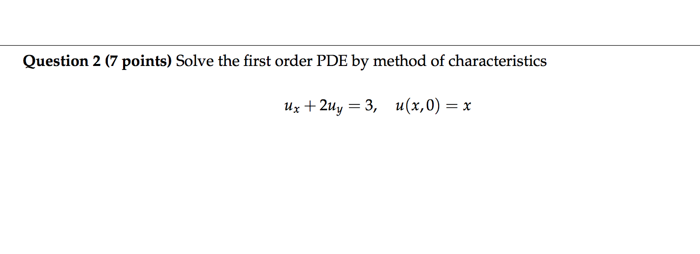 Solved Question 2 (7 points) Solve the first order PDE by | Chegg.com