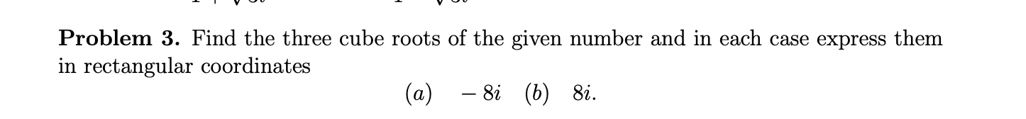 Solved Problem 3. Find the three cube roots of the given | Chegg.com