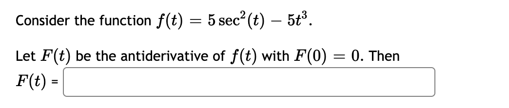 Solved Consider the function f(t)=5sec2(t)−5t3. Let F(t) be | Chegg.com
