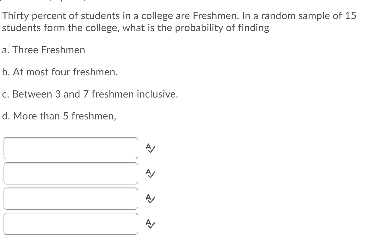 Solved Thirty percent of students in a college are Freshmen. | Chegg.com