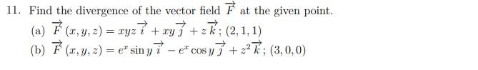 Solved 11. Find the divergence of the vector field F at the | Chegg.com