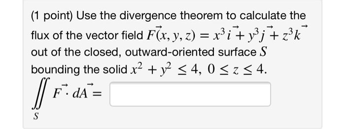 Solved (1 point) Use the divergence theorem to calculate the | Chegg.com