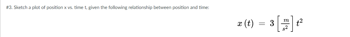 Solved #3. Sketch a plot of position x vs. time t, given the | Chegg.com