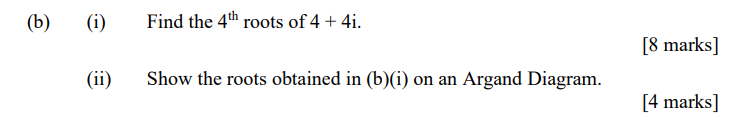 Solved (b) (i) (ii) Find the 4th roots of 4 + 4i. Show the | Chegg.com