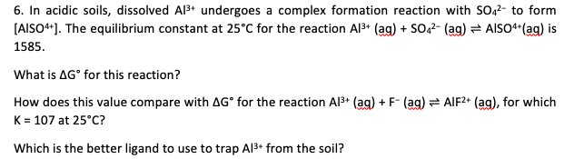 Solved 6. In acidic soils, dissolved Al3+ undergoes a | Chegg.com