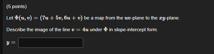 Solved (5 ﻿points)Let Φ(u,v)=(7u+5v,6u+v) ﻿be a map from the | Chegg.com