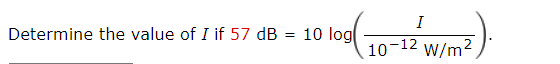 Solved Determine the value of I if 57 dB=10log(10−12 W/m2I). | Chegg.com