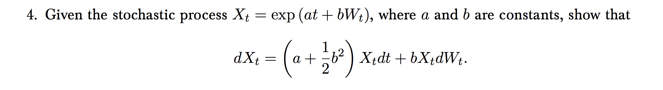 Solved 4. Given the stochastic process Xt=exp(at+bWt), where | Chegg.com