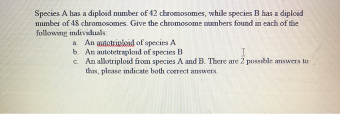 Solved Species A has a diploid number of 42 chromosomes, | Chegg.com